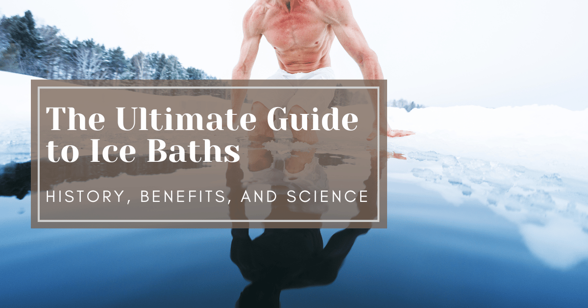 The Ultimate Guide to Ice Baths: History, Benefits, and Science