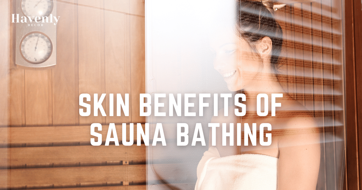 Get the Glow: The Skin Benefits of Sauna Bathing